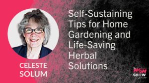 Self-Sustaining Tips for Home Gardening and Life-Saving Herbal Solutions – Celeste Solum – [your ...