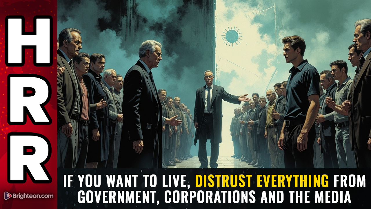 If you want to live, DISTRUST EVERYTHING from government, corporations ...