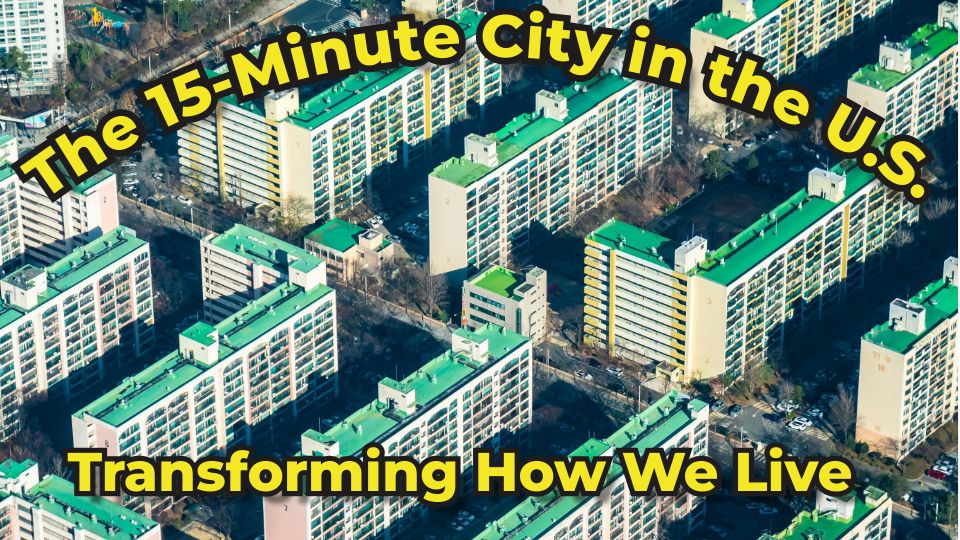 The 15-Minute City in the U.S.—Transforming How We Live – [your]NEWS