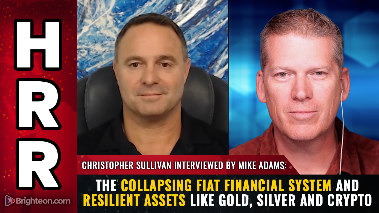 Christopher Sullivan interviewed by Mike Adams on the collapsing fiat ...
