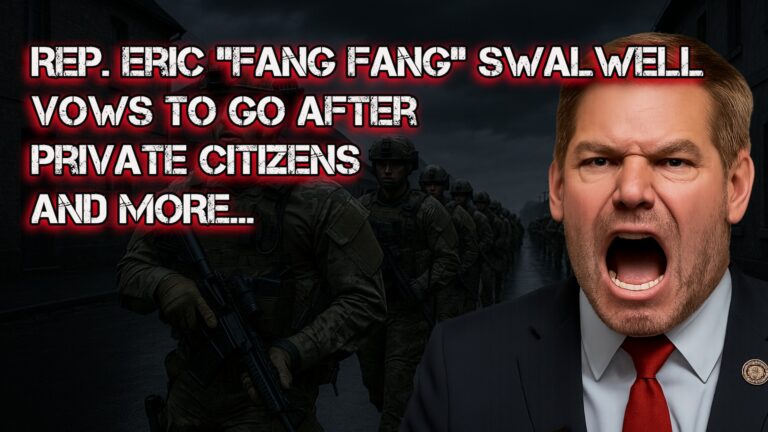 Rep. Eric “Fang Fang” Swalwell Vows to Go After Private Citizens ...