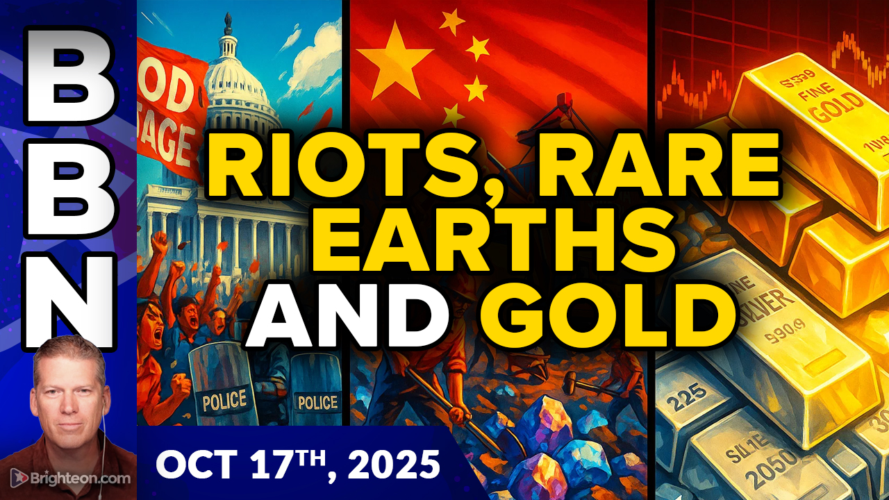 Brighteon Broadcast News, Oct 17, 2025 – FOOD RIOTS, rare earths, and ...