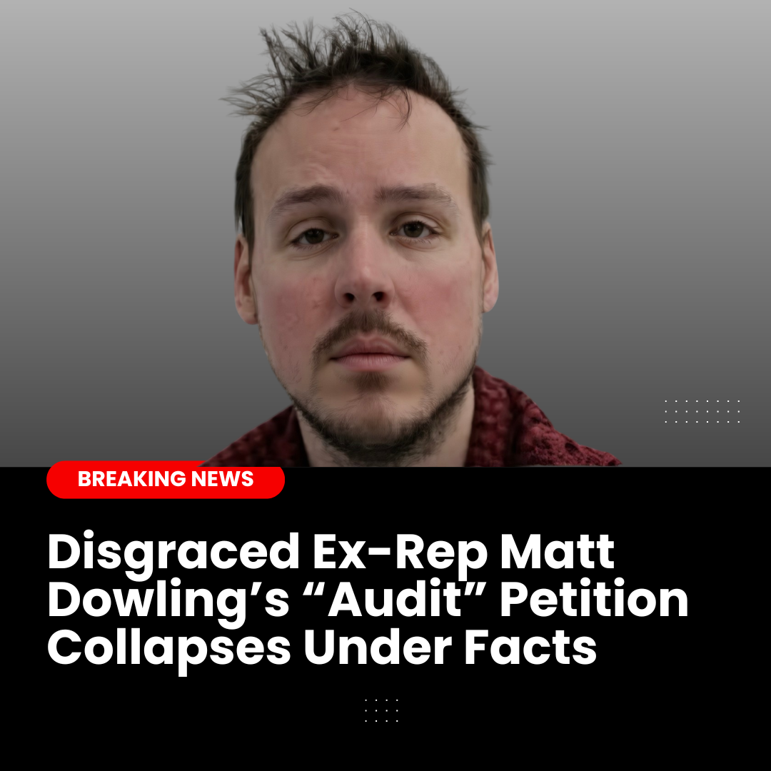 Disgraced Ex-Rep Matt Dowling’s “Audit” Petition Collapses Under Facts ...
