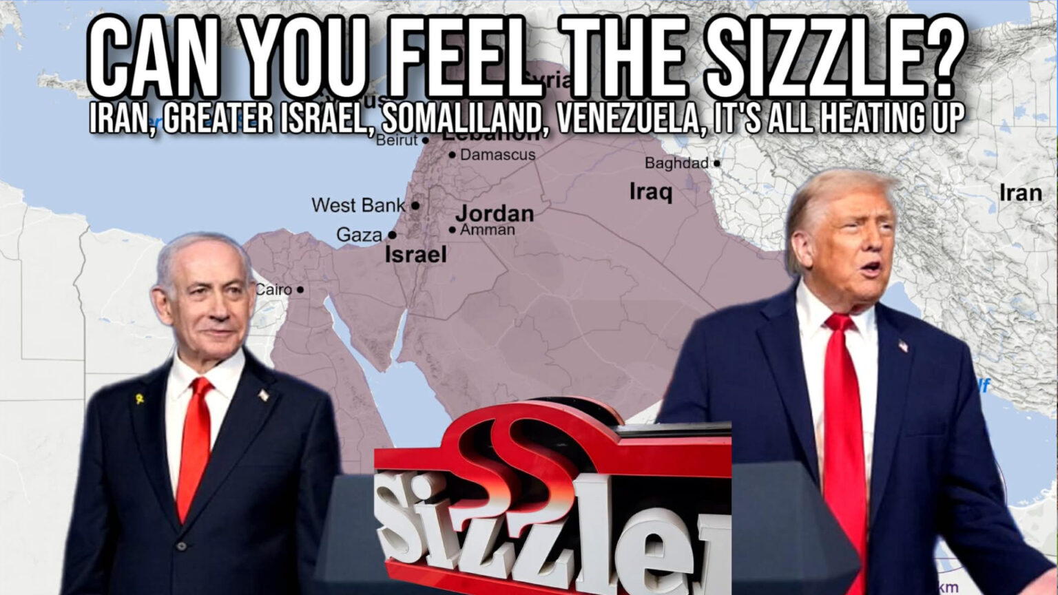 Can you feel the Sizzle? Iran, Greater Israel, Somaliland, Venezuela ...