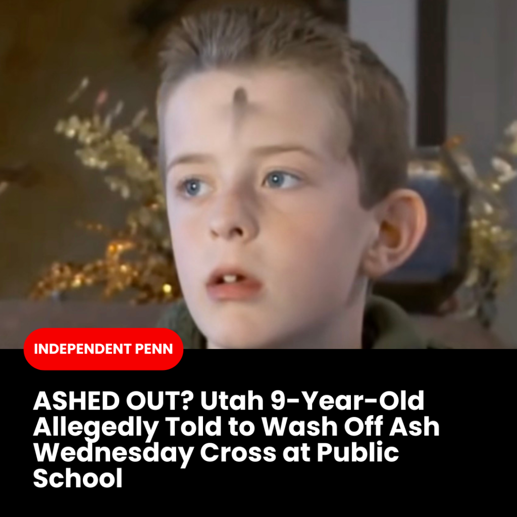 ASHED OUT? Utah 9-Year-Old Allegedly Told to Wash Off Ash Wednesday ...